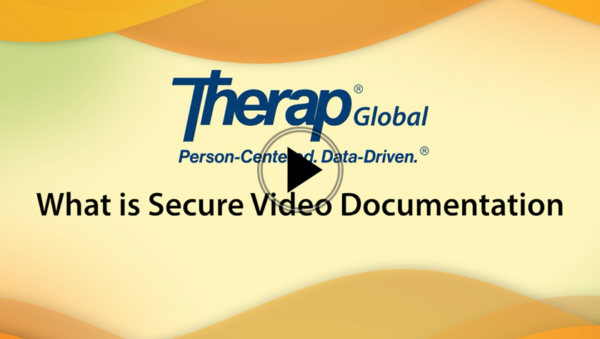 What is Secure Video Documentation? - Therap Global